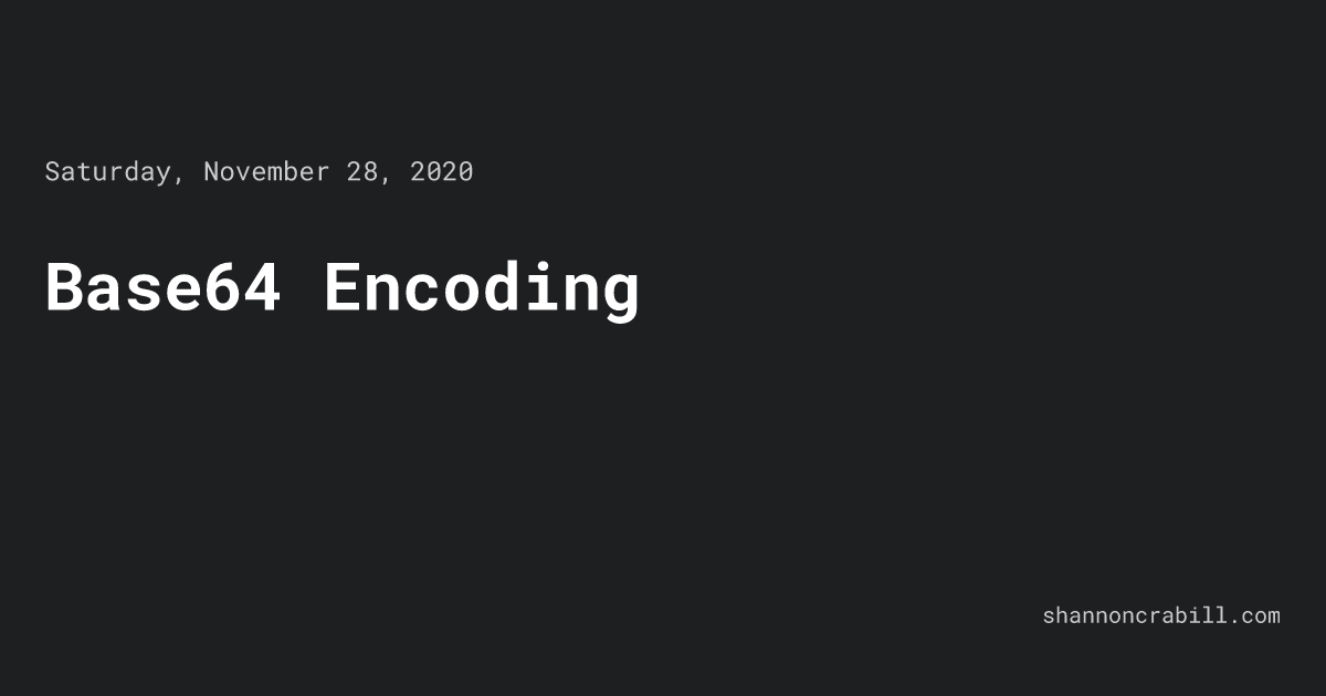 Base64 Encoding • Shannon Crabill